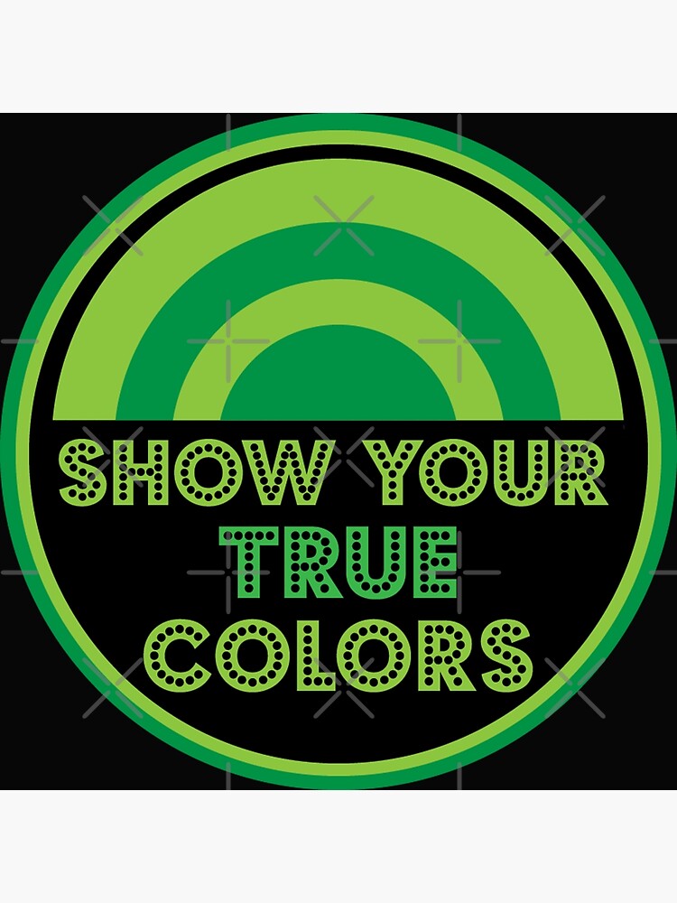Show Your True Colors Show Your True Colors True Colours Be Who