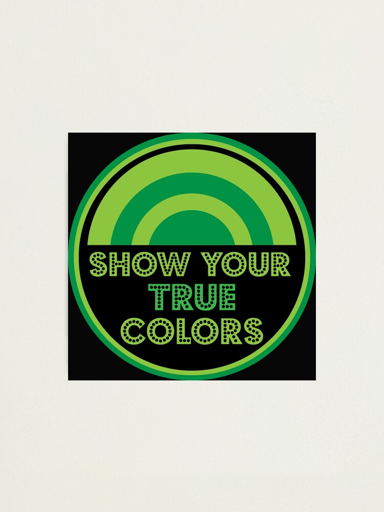 "Show Your True Colors - True Colours - Be Who You Are - Love And ...