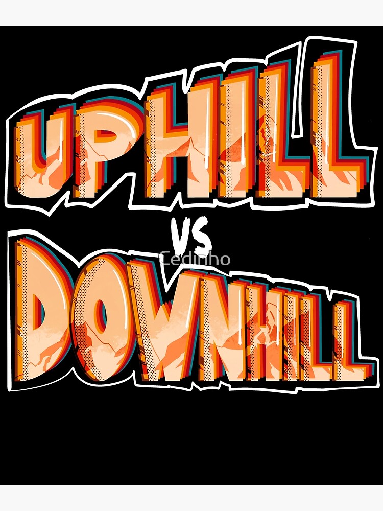 Uphill Vs Downhill Which Do You Like Better Poster For Sale By Cedinho Redbubble