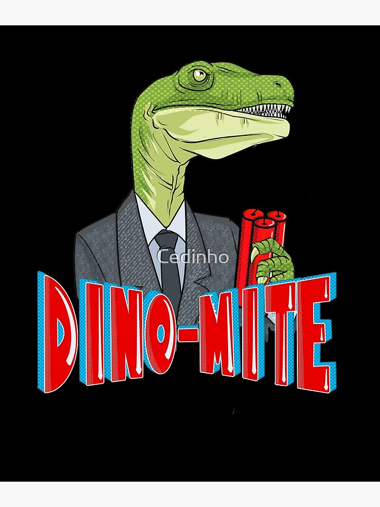 "Explosive dinosaur Dino-Mite with Dynamite in hand" Poster for Sale by ...