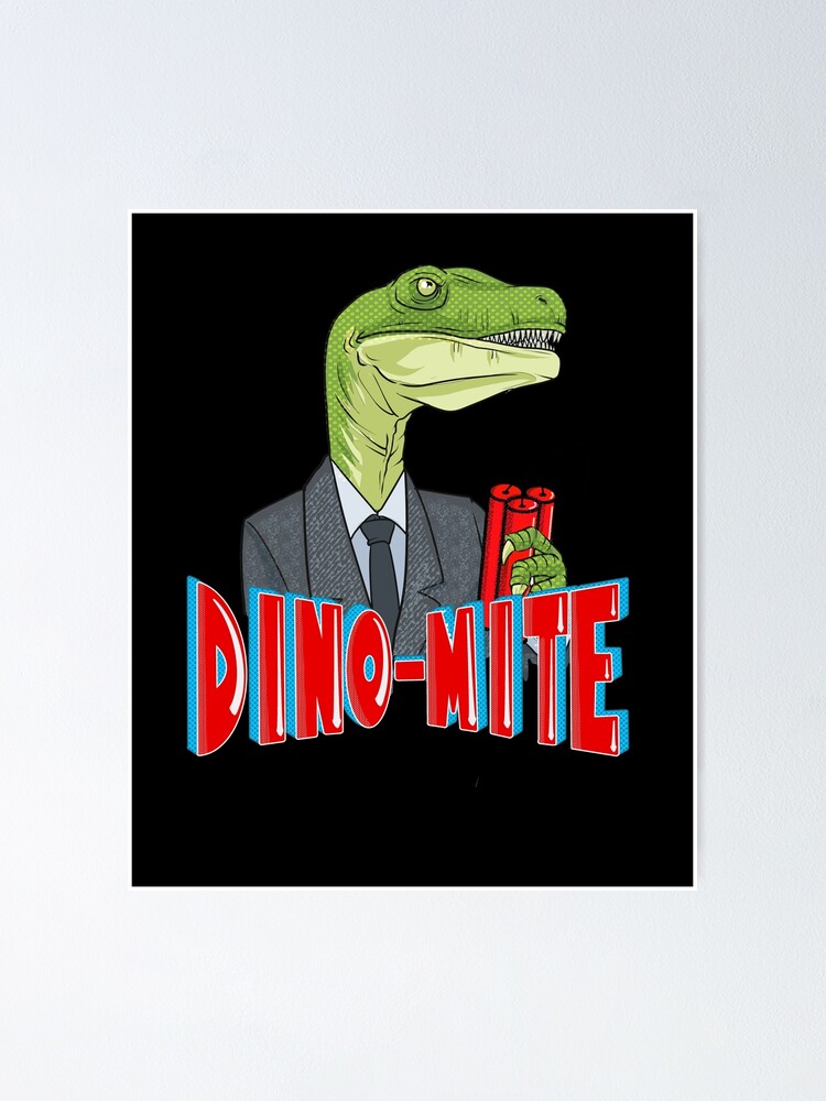 "Explosive dinosaur Dino-Mite with Dynamite in hand" Poster for Sale by ...