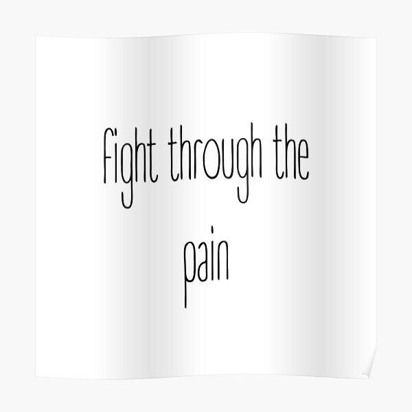 ""fight through the pain" motivational Quote" Poster for Sale by Ti ...