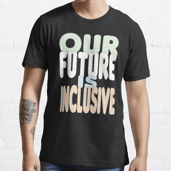 "The Future is inclusive with Unlabeled Flag Colors" T-shirt for Sale ...
