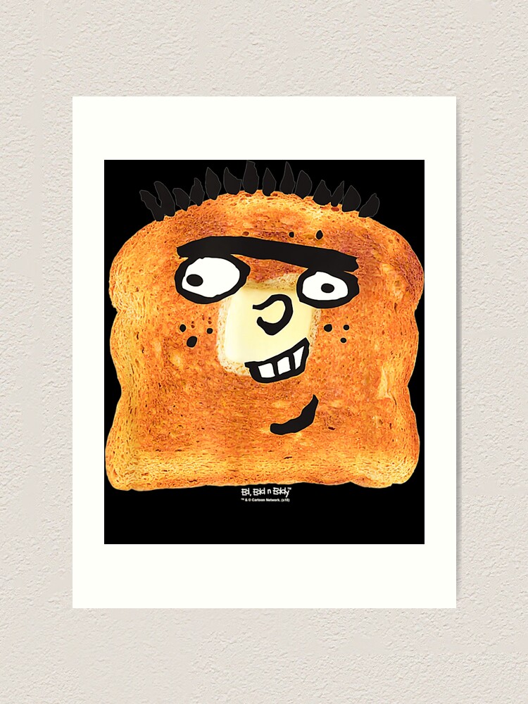 "Ed Edd N Eddy Ed, Edd N Eddy Ed Toast Essential" Art Print for Sale by ...