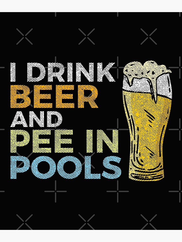 Impression photo « Je bois de la bière et je fais pipi dans les ...