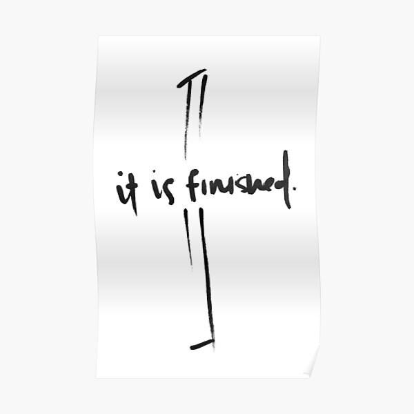 "it is finished" Poster by giaanderson19 | Redbubble