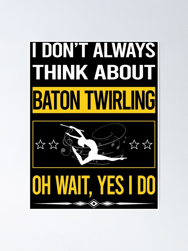 "Funny Yes I Do Baton Twirling Twirl Twirler" Poster for Sale by ...