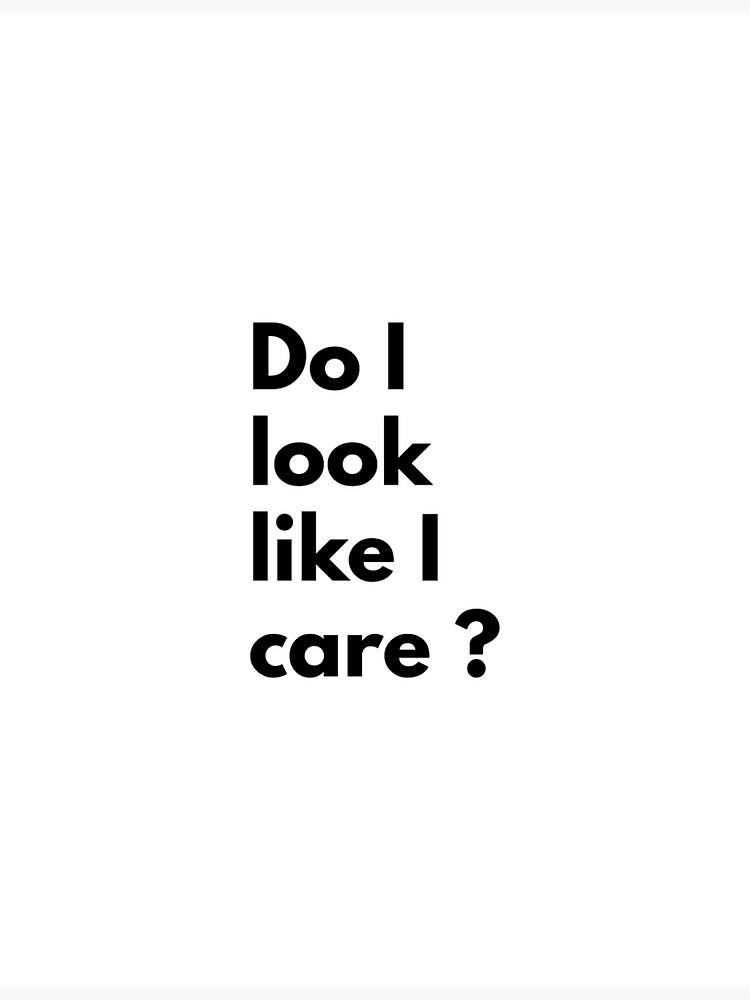 "Do i look like I care ?" Sticker for Sale by Djordje-Gavric | Redbubble