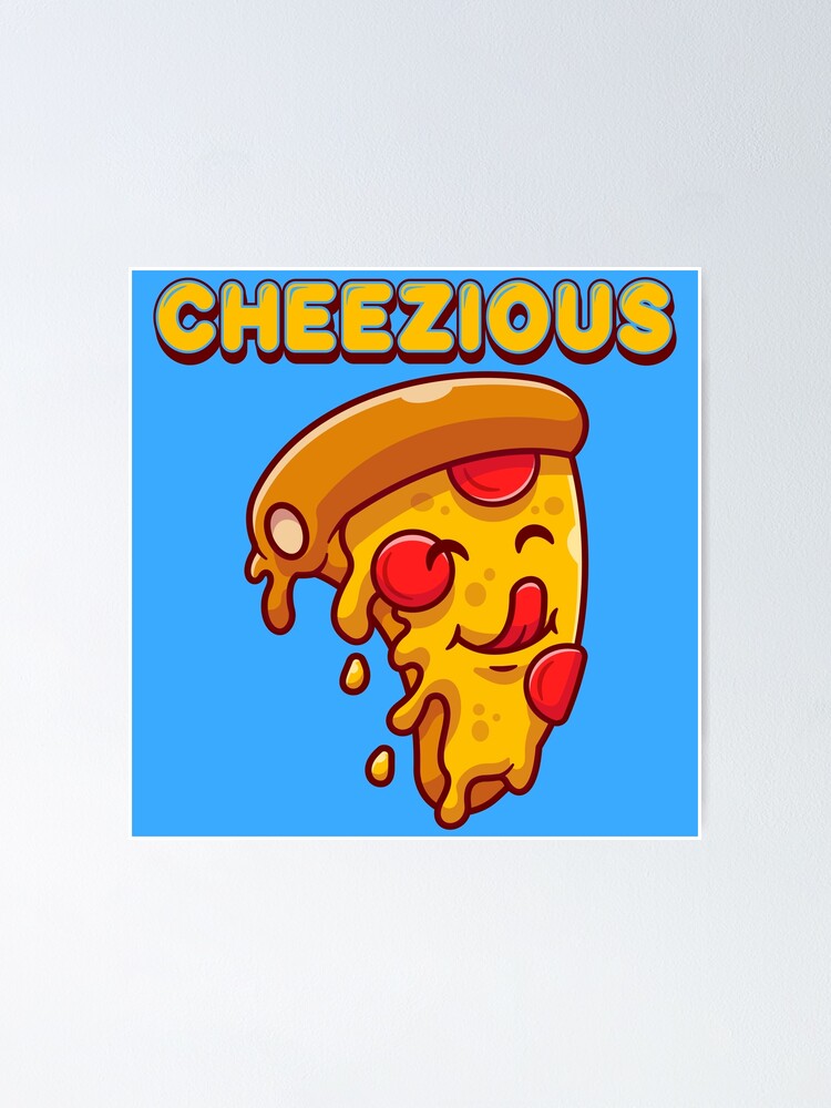 "Cute Pizza Slice - Cheezious" Poster for Sale by samx-designs | Redbubble