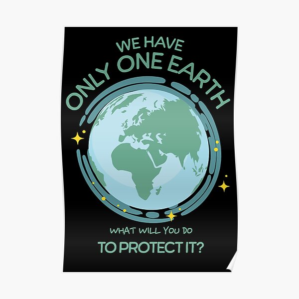 "We have only one earth what will you do to protect it?" Poster for ...