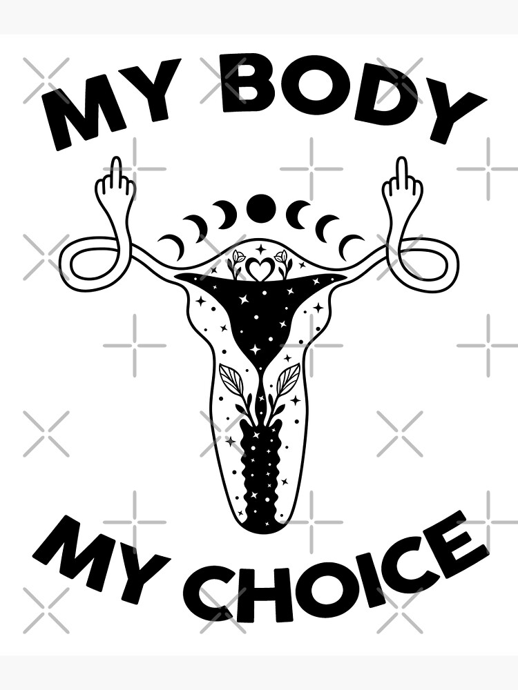 My Body My Choice Poster For Sale By 12345678lqqbk Redbubble
