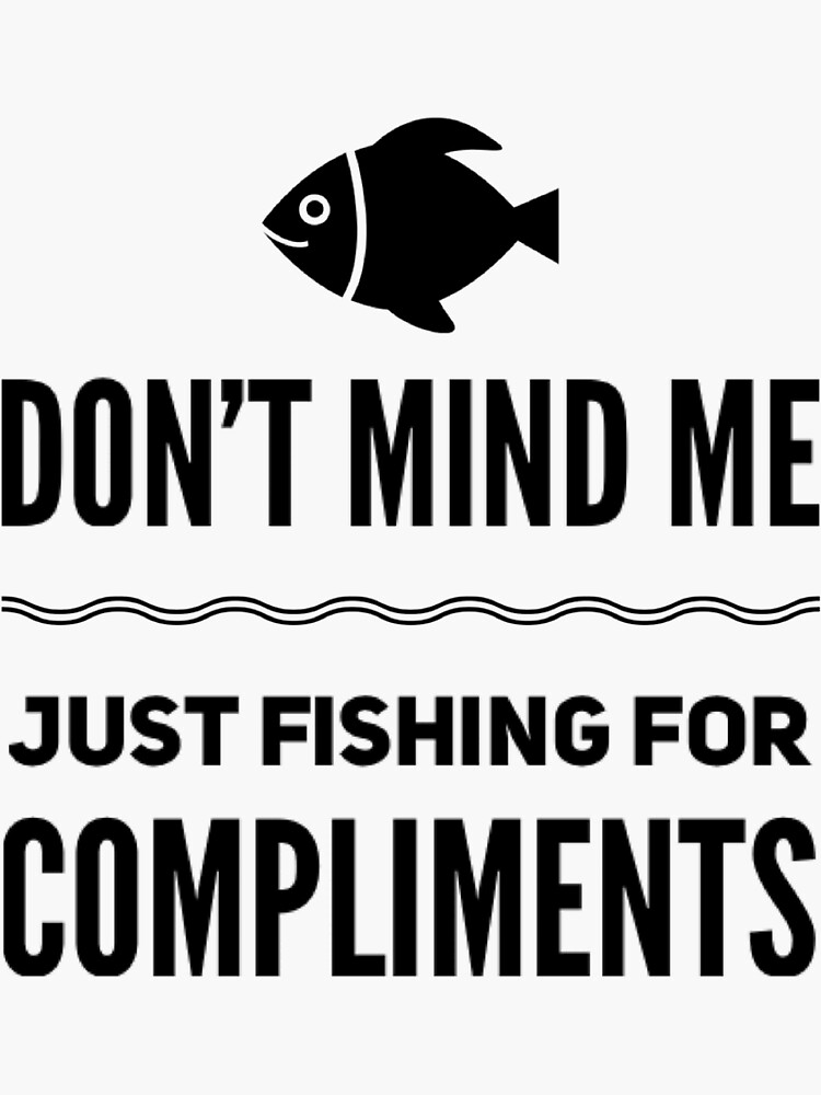 "Fishing for compliments" Sticker for Sale by JRindustrial | Redbubble