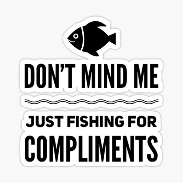 "Fishing for compliments" Sticker for Sale by JRindustrial | Redbubble