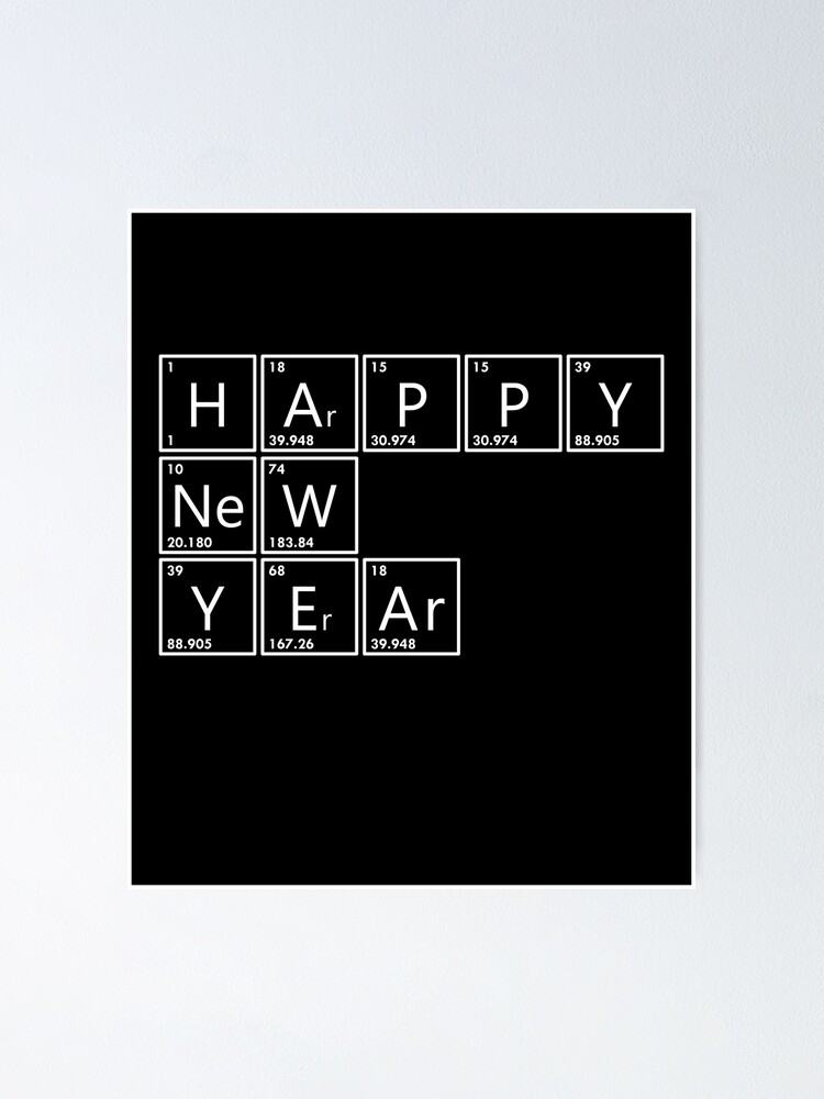 "Happy new year in periodic table chemistry " Poster for Sale by cmi7 ...