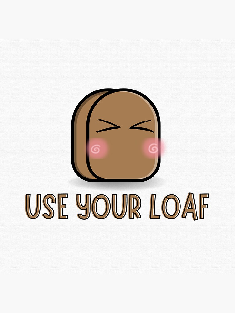 "Use Your Loaf Sticker" Sticker for Sale by Tque | Redbubble
