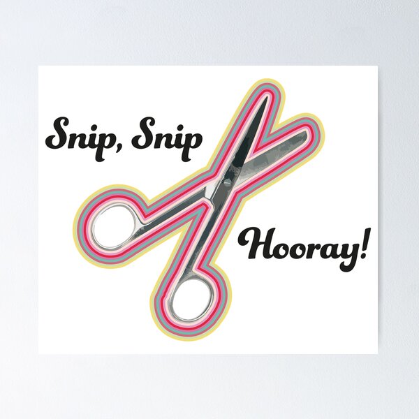 "Snip, Snip ... Hooray!" Poster for Sale by Carmen Cristina | Redbubble