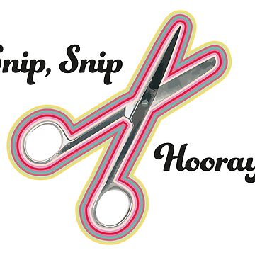 "Snip, Snip ... Hooray!" Poster for Sale by Carmen Cristina | Redbubble