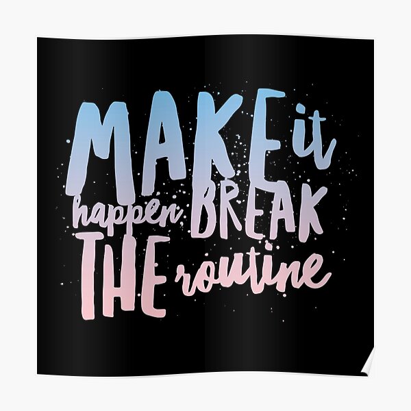 "Make it Happen, Break the Routine for Leaders" Poster for Sale by ...