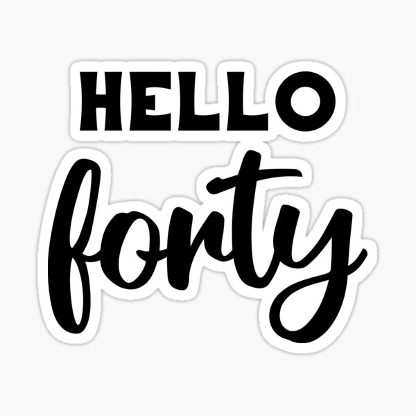 "Hello Forty III - 40th Birthday Gift" Sticker for Sale by lemon-pepper ...