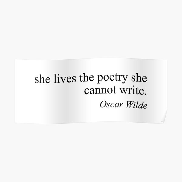 "She lives the poetry she cannot write. | Oscar Wilde" Poster for Sale ...