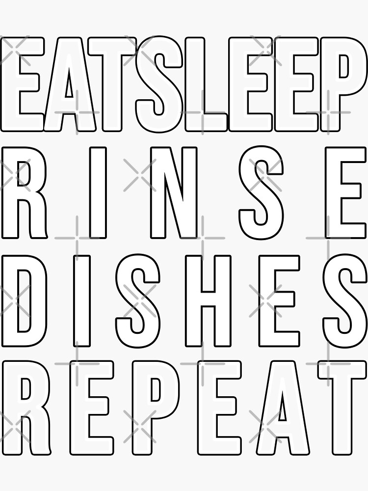 "Eat Sleep Rinse dishes Repeat | Cycle of Life" Sticker for Sale by m2mdoh | Redbubble