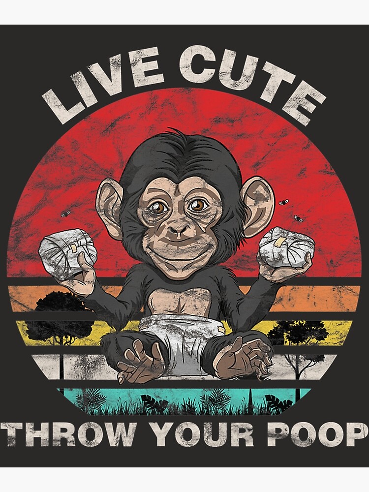 "Live Cute Throw Your Poop - Fun Monkey " Poster for Sale by ...