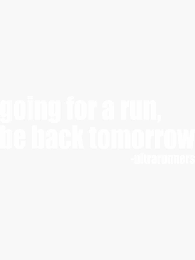 "Going for a run be back tomorrow" Sticker for Sale by QueendarChanse ...