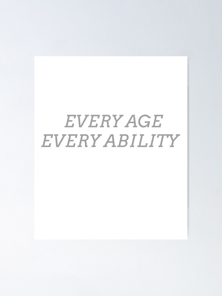 "Every Age Every Ability" Poster for Sale by thesalleyhouse | Redbubble