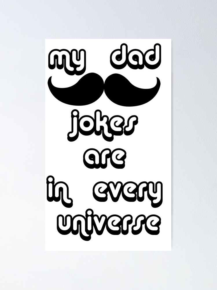 "my dad jokes are in every universe" Poster for Sale by designsmaster99 ...