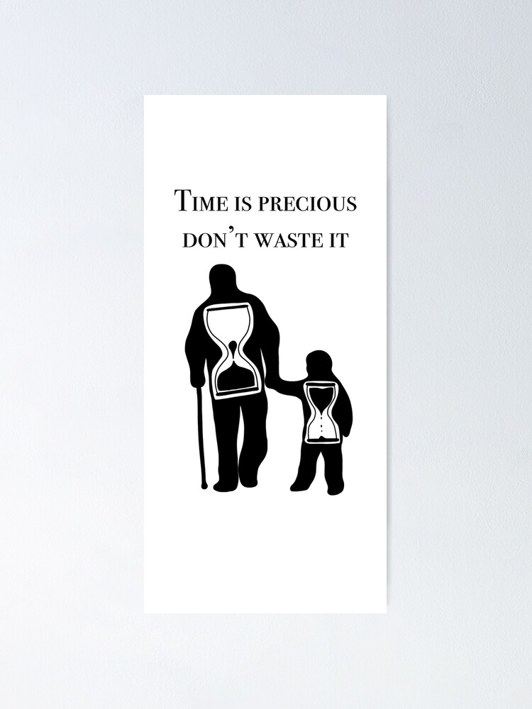"Time is precious, don't waste it" Poster for Sale by Ellie Erickson ...