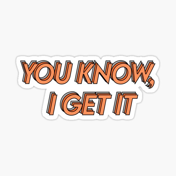 "Neil Josten You Know I Get It" Sticker for Sale by artsytrashbag ...