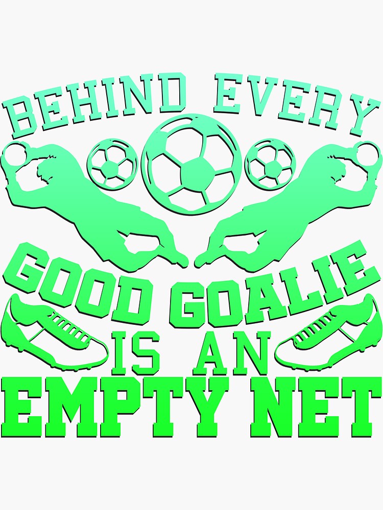 "Behind Every Good Goalie, Empty Net - Soccer" Sticker for Sale by ...