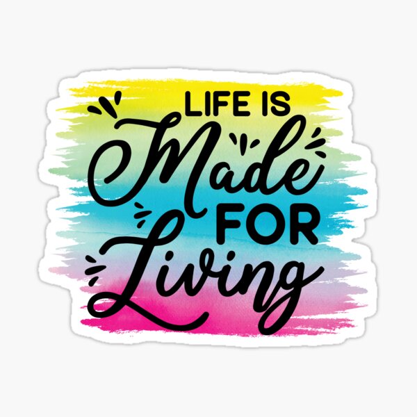 "Life is Made for Living" Sticker for Sale by Lonesome-Fox | Redbubble