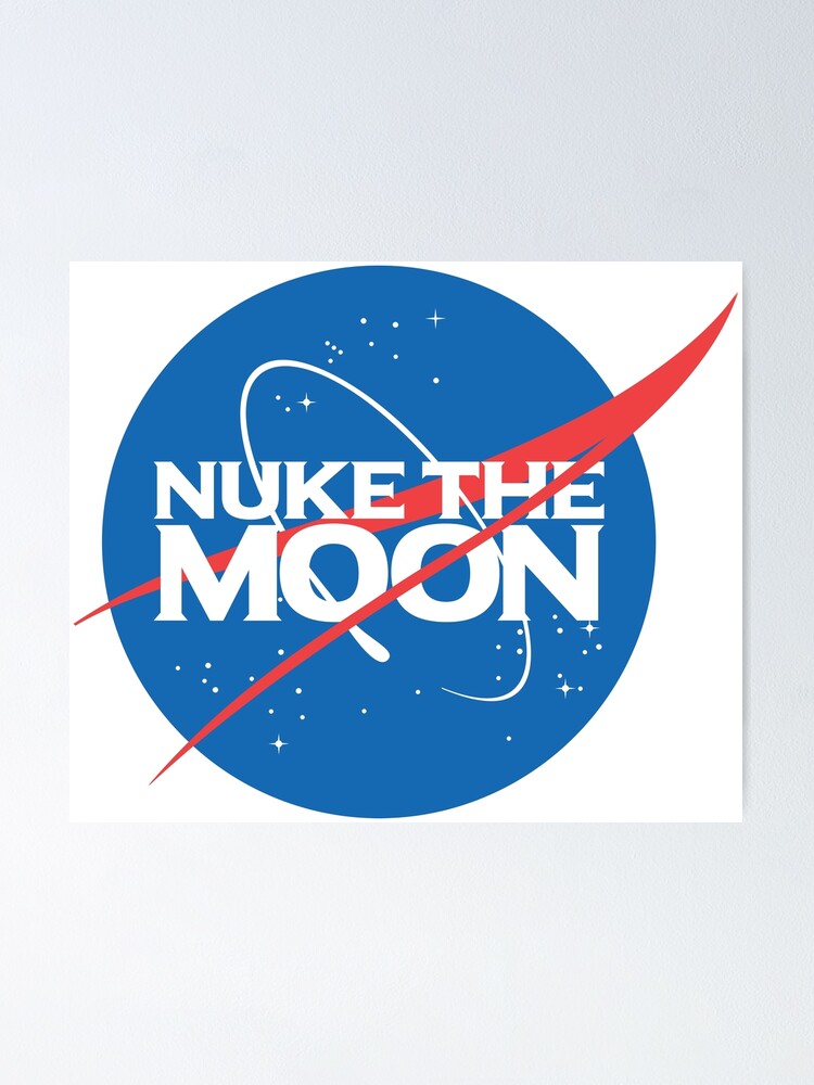 "Nasa Nuke The Moon" Poster for Sale by ZaraZahavah | Redbubble
