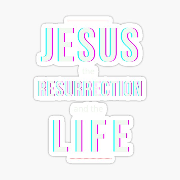 " Jesus the Resurrection and the life" Sticker for Sale by godpastor7 ...