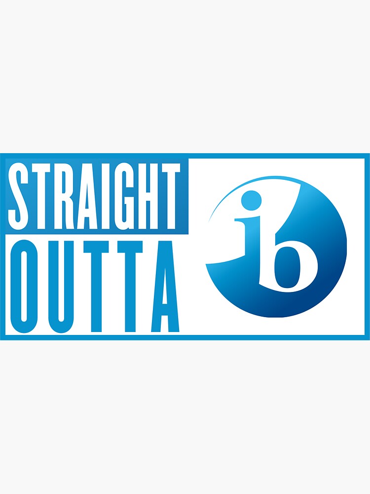 "Straight Outta Ib | International Baccalaureate |Ib Diploma" Sticker ...