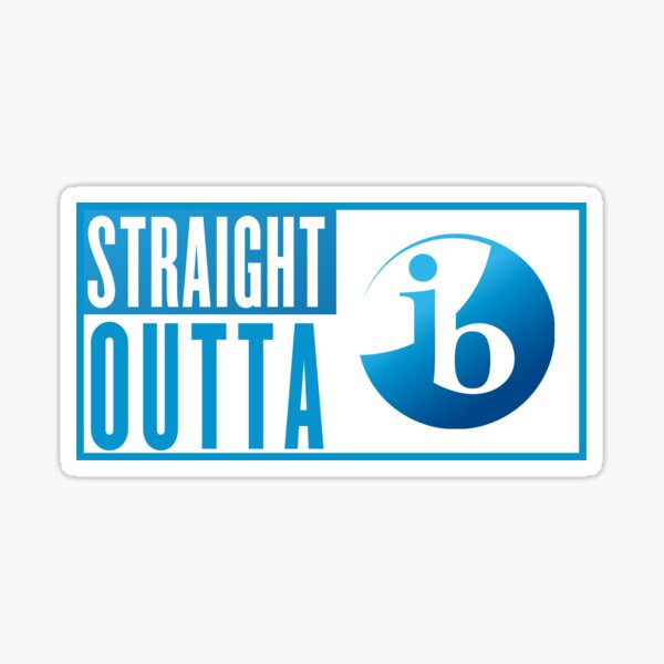 "Straight Outta Ib | International Baccalaureate |Ib Diploma" Sticker ...