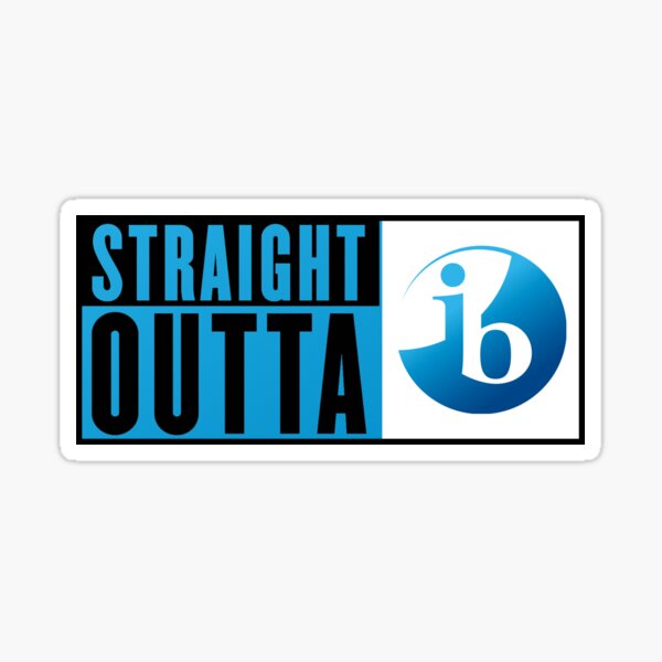 "Straight Outta Ib | International Baccalaureate |Ib Diploma" Sticker ...