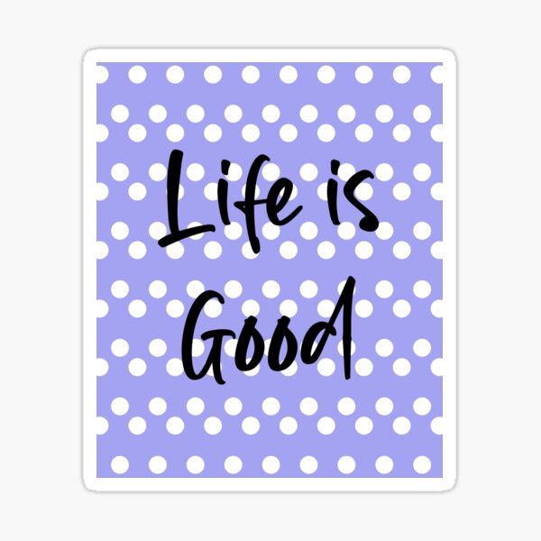 "This Life Is Good" Sticker for Sale by UseTheGreatness | Redbubble