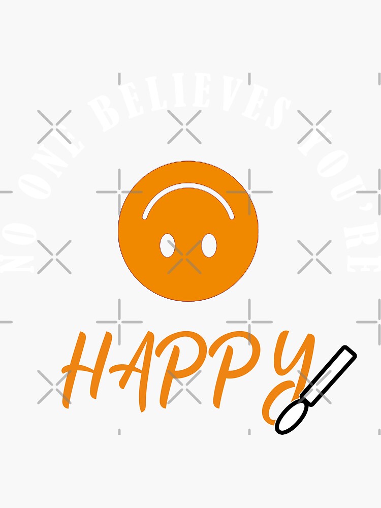 "No One Believes You're Happy Text, Quote" Sticker for Sale by ...