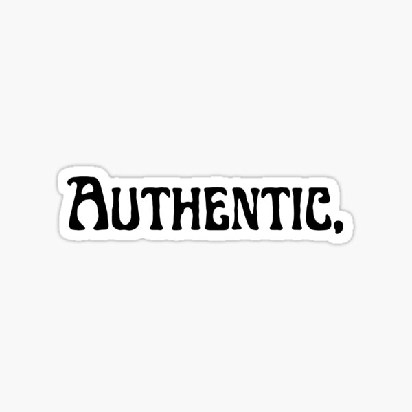 "Authentic," Sticker for Sale by heyitsdaisy11 | Redbubble