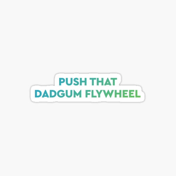 "Push That Dadgum Flywheel" Sticker for Sale by sam00118 | Redbubble