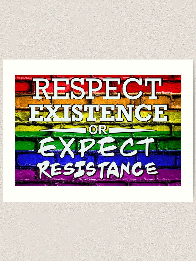 "Respect Exsistence or Expect Resistance, Rainbow Pride Flag" Art Print ...