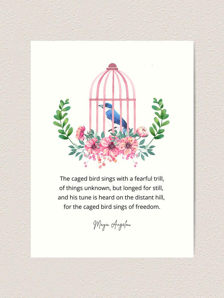 "The Caged Bird Sings of Freedom - Maya Angelou Quote" Art Print for ...