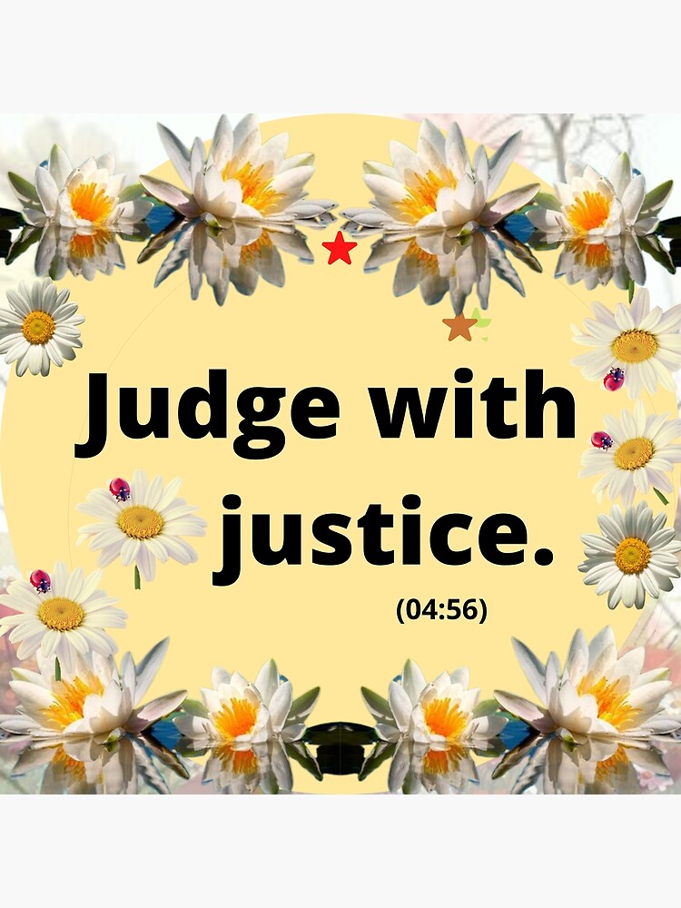 "Judge with Justice, Flower design, Motivational and Inspirational ...