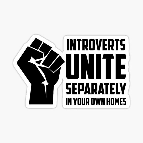 "Introverts Unite Separately In Your Own Homes" Sticker for Sale by ...