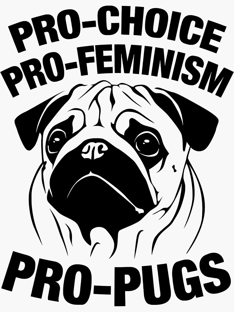 "Pro-Choice, Pro-Feminism, Pro-Pugs" Sticker for Sale by KnutKroll ...