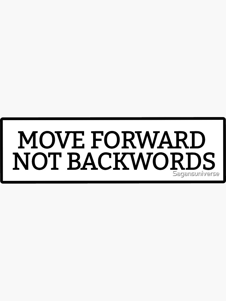 "Move forward not backwords " Sticker for Sale by Sagansuniverse ...
