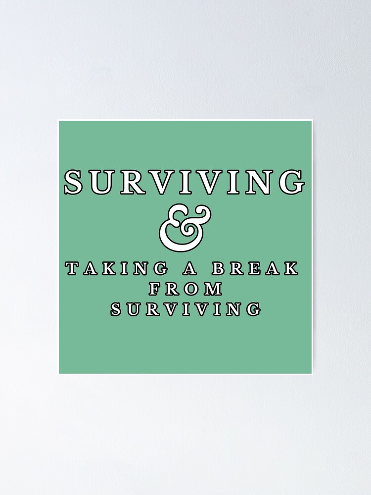 "Surviving & Taking A Break From It | Honest Life Quotes" Poster for ...