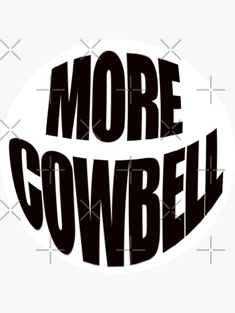 " MORE COWBELL" Sticker for Sale by PaigeGrabowski | Redbubble